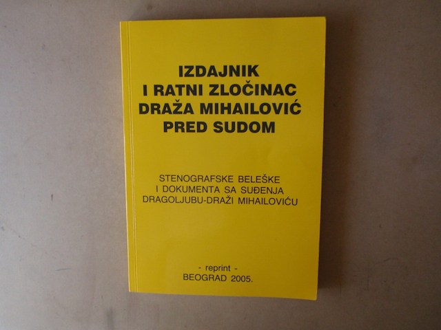 IZDAJNIK I RATNI ZLOČINAC DRAŽA MIHAILOVIĆ PRED SUDOM