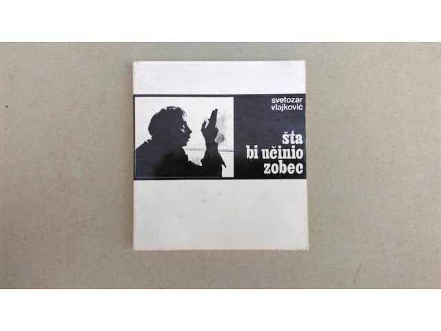 Svetozar Vlajkovic - Sta bi ucinio Zobec, I Izd. Retko
