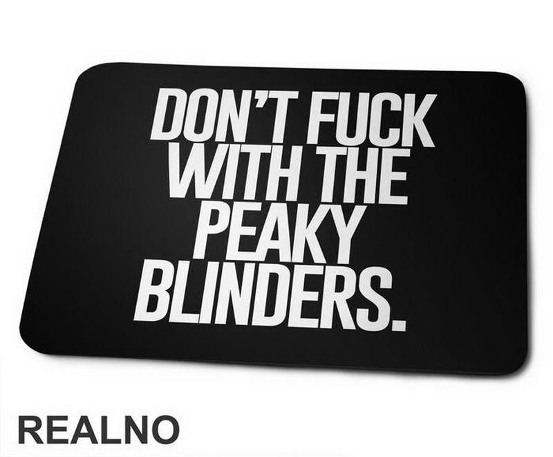 Don't Fuck With The Peaky Blinders - Peaky Blinders - Podloga Za Miš