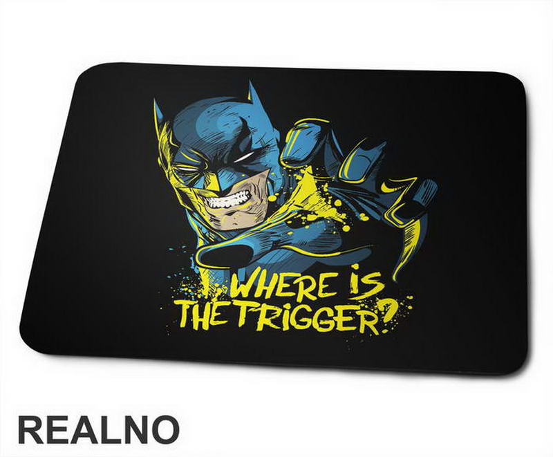 Where Is The Trigger - Batman - Podloga Za Miš
