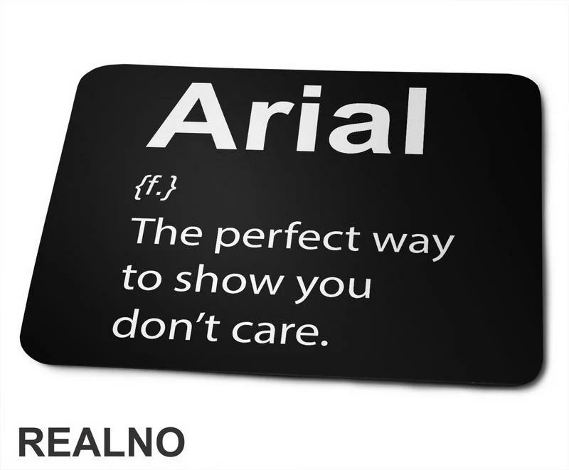 Arial - The Perfect Way To Show You Don't Care - Geek - Podloga Za Miš