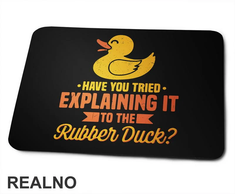 Have You Tried Explaining It To The Rubber Duck - Geek - Podloga Za Miš