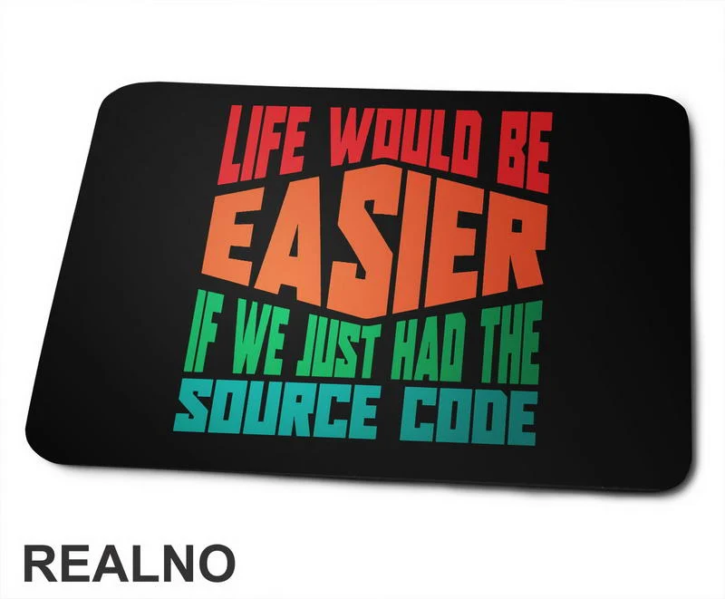 Life Would Be Easier If We Just Had The Source Code - Geek - Podloga Za Miš