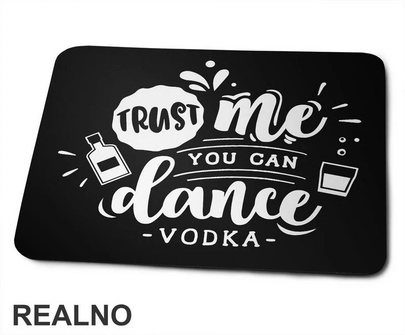 Trust Me You Can Dance Vodka - Humor - Podloga Za Miš