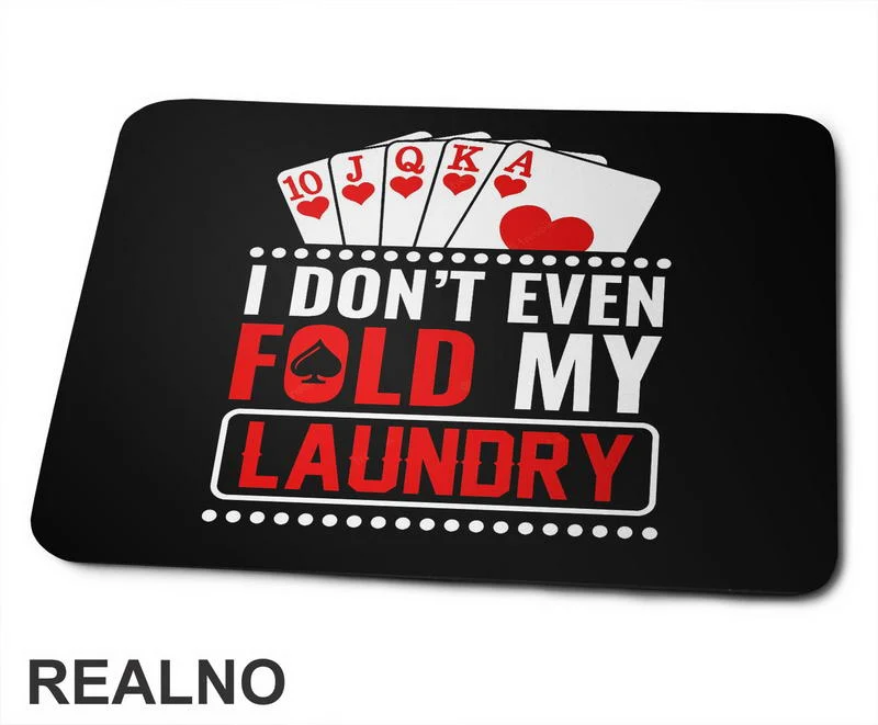 I Don't Even Fold My Laundry - Red - Poker - Podloga Za Miš