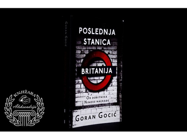 POSLEDNJA STANICA BRITANIJA - Goran Gocić
