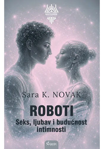Roboti: Seks, ljubav i budućnost – Sara K. Novak