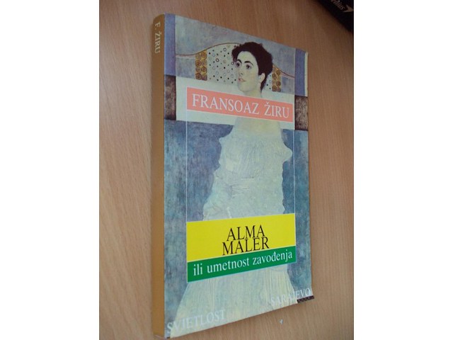 ALMA MALER ILI UMETNOST ZAVOĐENJA - Fransoaz Žiru