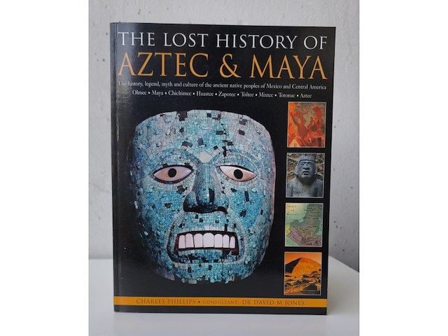 THE LOST HISTORY OF AZTEC &; MAYA - Charles Phillips