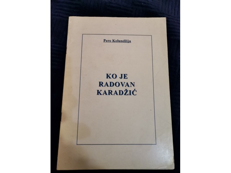 Pero Kolundžija, KO JE RADOVAN KARADŽIĆ