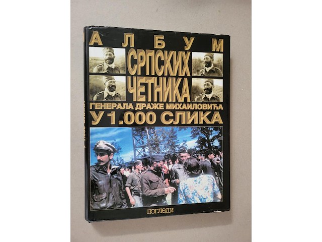 Album srpskih četnika Generala Draze u 1000 slika