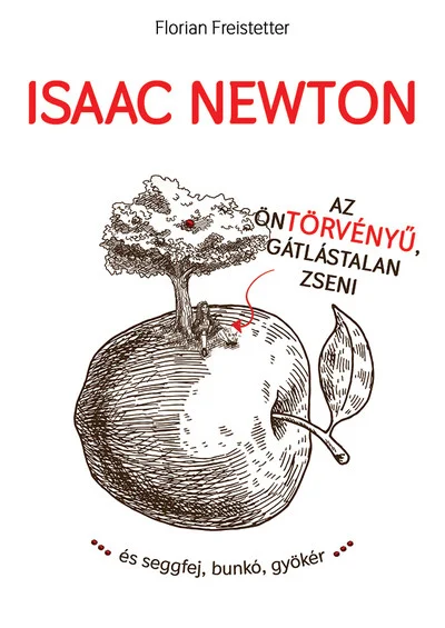 Isaac Newton az öntörvényű gátlástalan zseni…