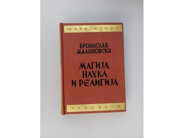 Bronislav Malinovski - Magija, Nauka i Religija
