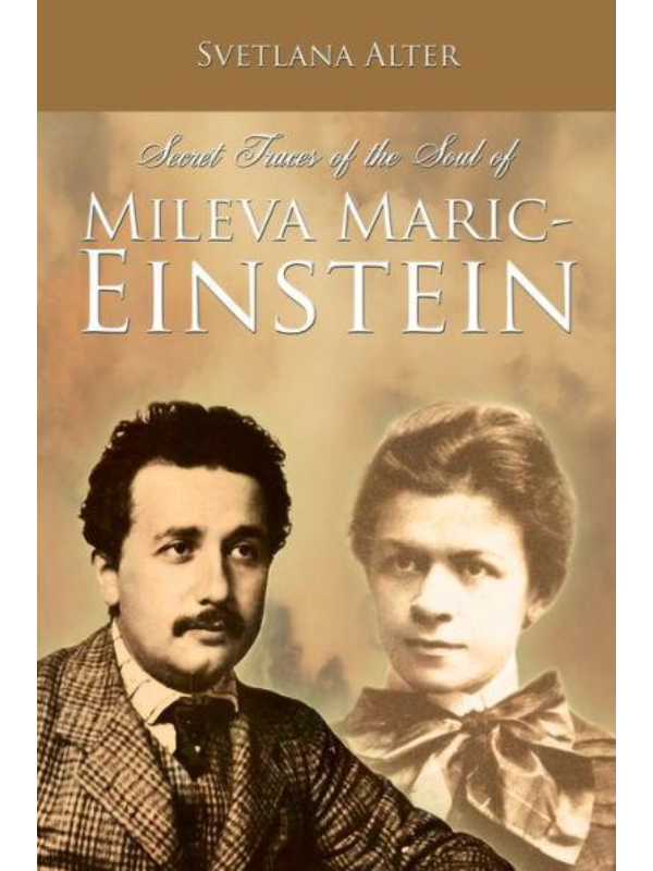 Secret traces of the soul of Mileva Maric- Einstein / Svetlana Alter