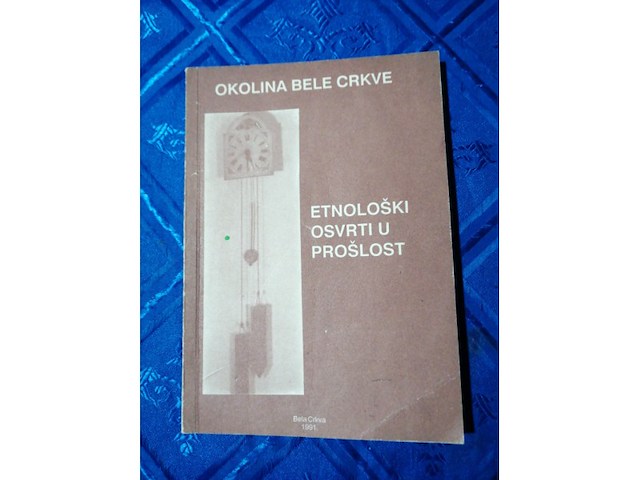 OKOLINA BELE CRKVE ETNOLOŠKI OSVRT U PROŠLOST