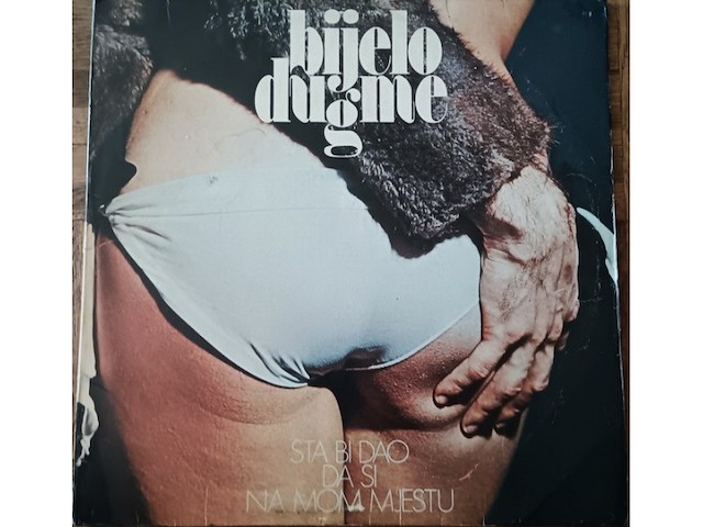 Bijelo Dugme-Sta Bi dao da si na mom Mjestu LP (1976)