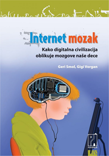 Internet mozak : kako digitalna civilizacija oblikuje mozgove naše dece