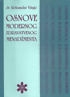 Osnove modernog zdravstvenog menadžmenta : autorizovana predavanja : za studente medicinskih i srodnih nauka