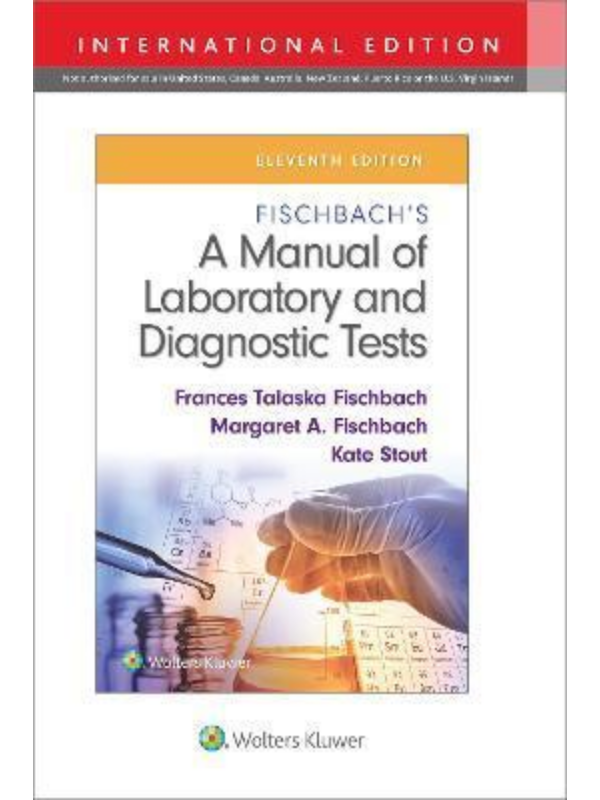 Fischbach’s A Manual of Laboratory and Diagnostic TestsEleventh edition, International Edition