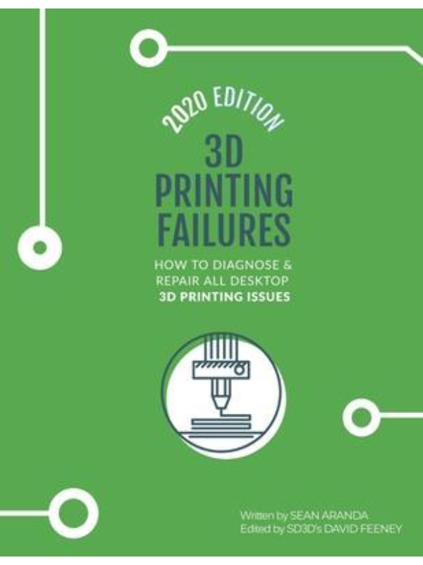 3D Printing Failures: 2020 Edition: How to Diagnose and Repair ALL Desktop 3D Printing Issues