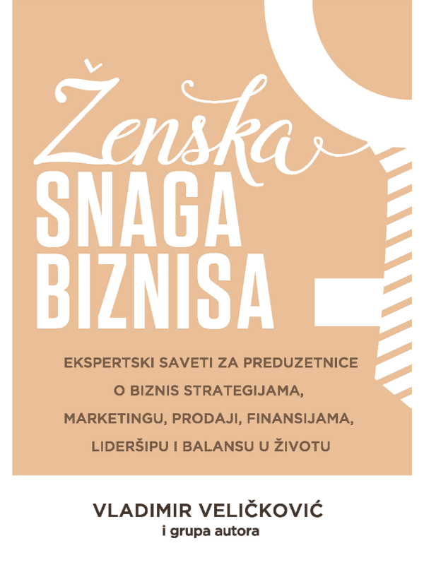 Ženska snaga biznisa – Ekspertski saveti za preduzetnice o biznis strategijama, marketingu, prodaji, finansijama, lideršipu i balansu u životu