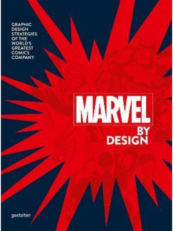 Marvel By Design : Graphic Design Strategies of the World’s Greatest Comics Company