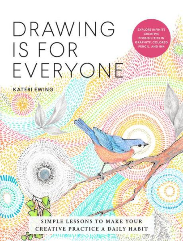 Drawing Is for Everyone Simple Lessons to Make Your Creative Practice a Daily Habit – Explore Infinite C
