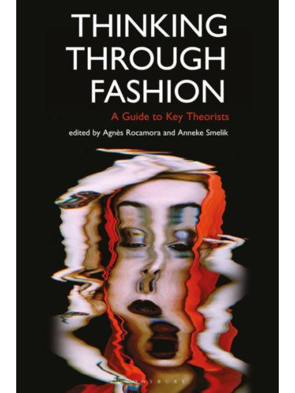 Thinking Through Fashion: A Guide to Key Theorists (Dress Cultures)
