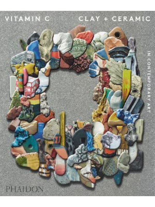 Vitamin C: Clay and Ceramic in Contemporary Art