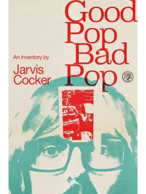 Good Pop, Bad Pop : The Sunday Times bestselling hit from Jarvis Cocker