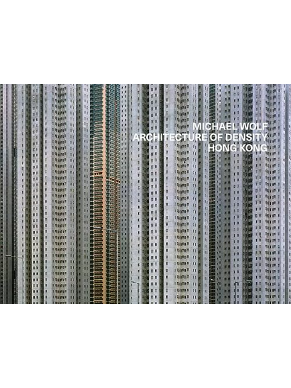 Michael Wolf – Architecture Of Density Hong Kong