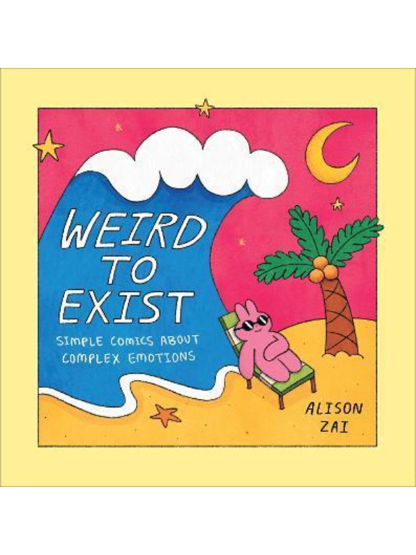 Weird to Exist : Simple Comics about Complex Emotions