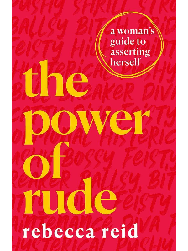 The Power of Rude : A woman’s guide to asserting herself
