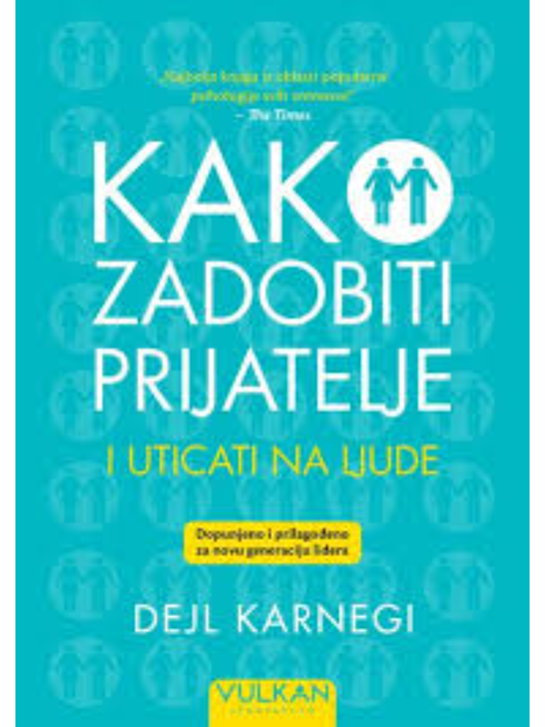 Kako zadobiti prijatelje i uticati na ljude – Dopunjeno izdanje