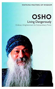 Osho: Living Dangerously- Ordinary Enlightenment for Extraordinary Times (Master