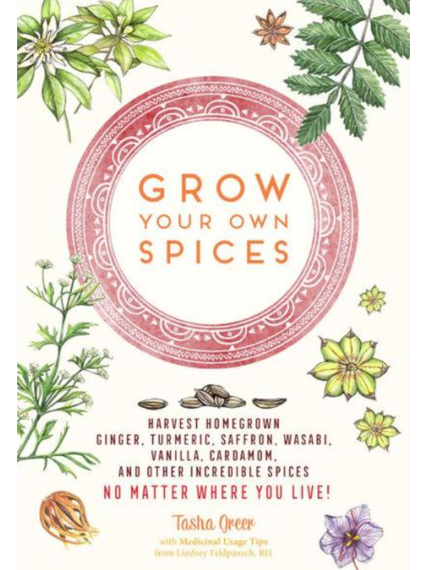 Grow Your Own Spices Harvest homegrown ginger, turmeric, saffron, wasabi, vanilla, cardamom, and othe