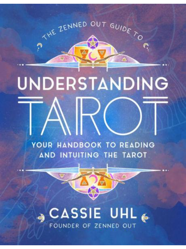 The Zenned Out Guide to Understanding Ta Your Handbook to Understanding the Major and Minor Arcana