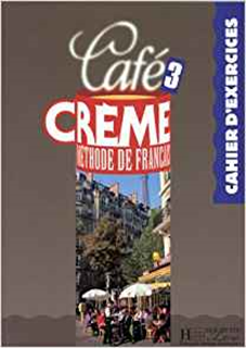 Café cr?me 3: Méthode de français : cahier d’exercices