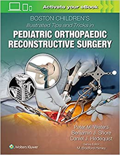 Boston Children’s Illustrated Tips and Tricks in Pediatric Orthopaedic Reconstructive Surgery, 1st edition