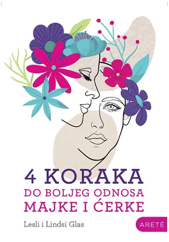 4 koraka do boljeg odnosa majke i ćerke – Lesli i Lindsi Glas