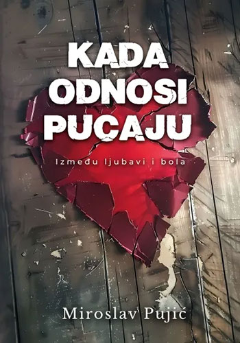 Kada odnosi pucaju: između ljubavi i bola – Miroslav Pujić