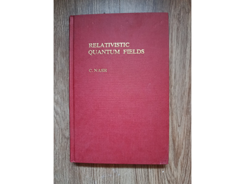 Knjiga RELATIVISTIC QUANTUM FIELDS- C.Nash