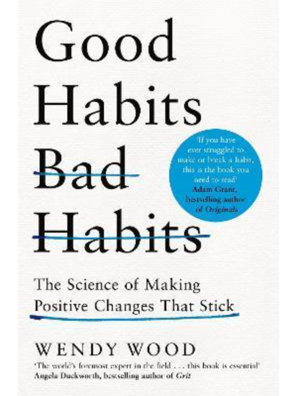 Good Habits, Bad Habits : The Science of Making Positive Changes That Stick