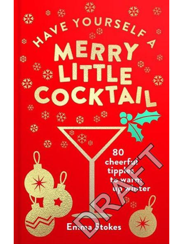 Have Yourself a Merry Little Cocktail : 80 cheerful tipples to warm up winter