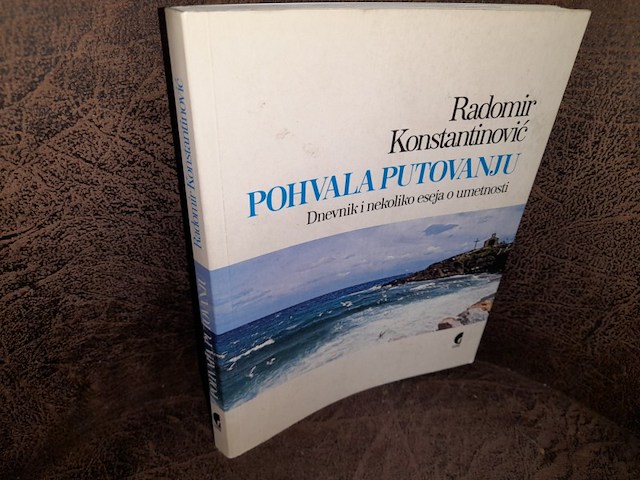 Pohvala putovanju: dnevnik i nekoliko eseja o umetnosti