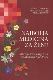 Najbolja medicina za žene : zdravlje, sreća i dug život uz Mahariši Ajur-Vedu