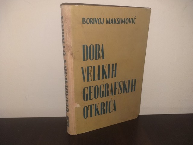 Doba velikih geografskih otkrića - Borivoj Maksimović
