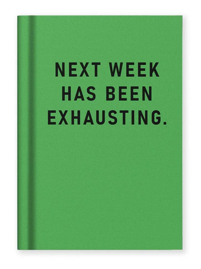 Notes A7 NEXT WEEK HAS BEEN EXHAUSTING