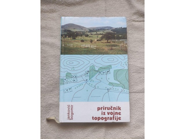 Priručnik iz vojne topografije,Janković Bogomir