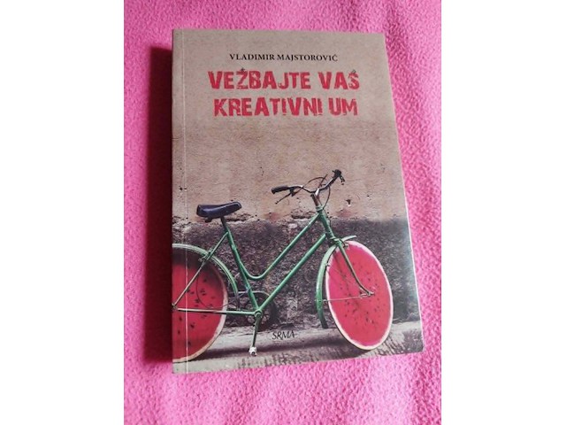 Vežbajte vaš kreativni um - Vladimir Majstorović